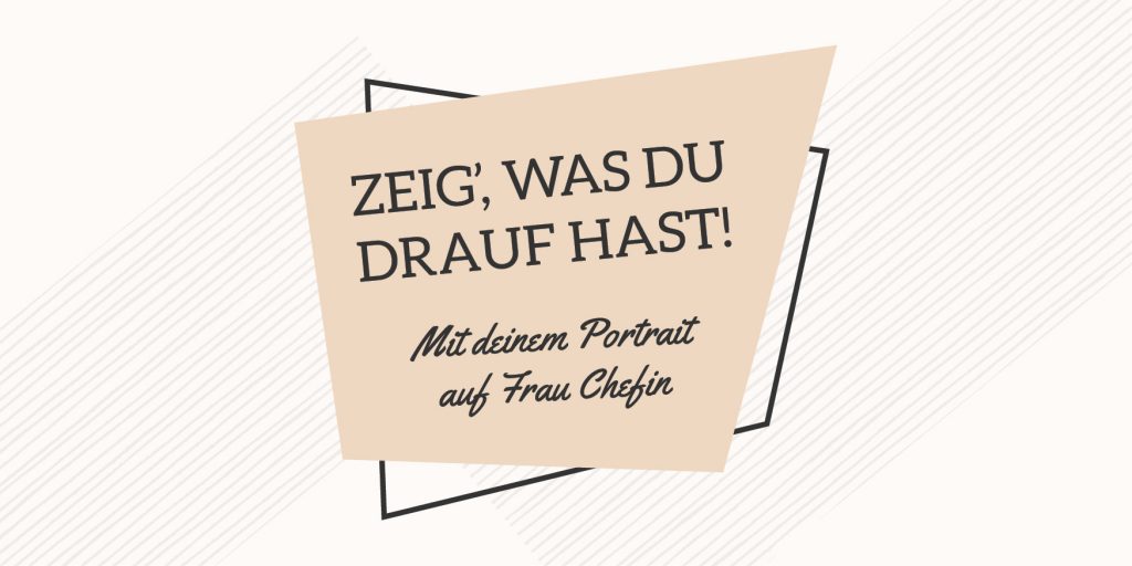 Dein Portrait auf Frau Chefin - dein Bekanntheits-Booster – Frau Chefin